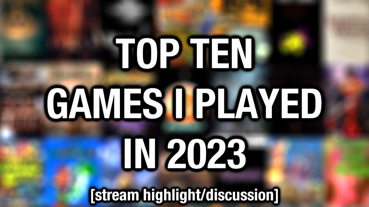 TOP TEN GAMES I PLAYED IN 2023 || PRESENTED BY BAWLS™ - YouTube