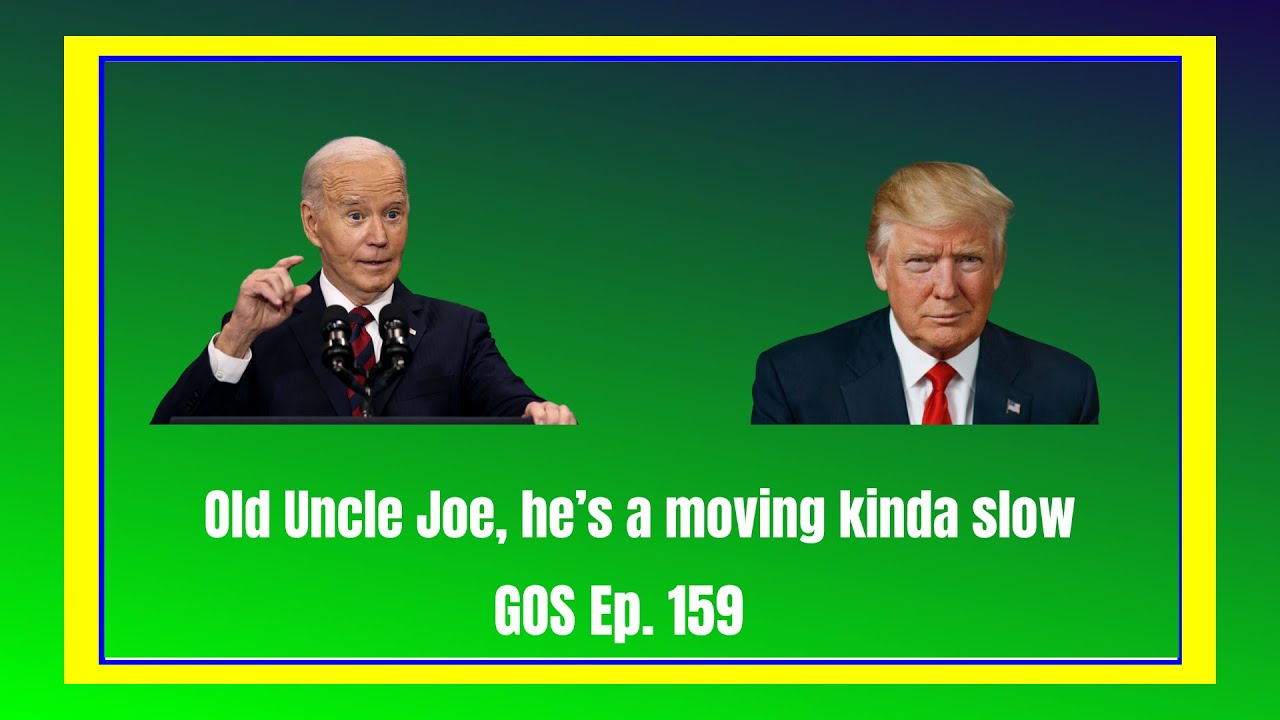 GOS Ep 159 Old Uncle Joe, he’s a moving kinda slow - YouTube