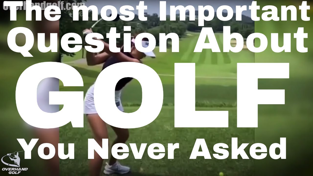 MOST IMPORTANT QUESTION ABOUT GOLF you never asked - YouTube