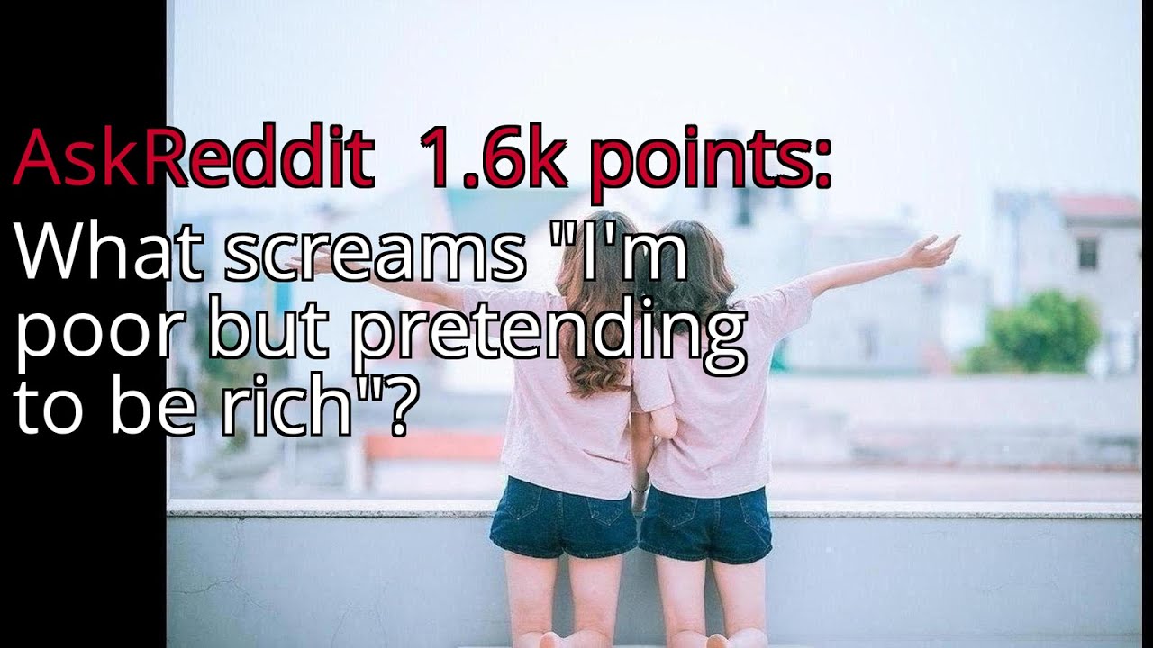 What screams "I'm poor but pretending to be rich"? - r/AskReddit - YouTube