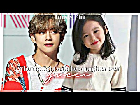 𝙒𝙝𝙚𝙣 𝙝𝙚 𝙛𝙞𝙜𝙝𝙩 𝙬𝙞𝙩𝙝 𝙝𝙞𝙨 𝙙𝙖𝙪𝙜𝙝𝙩𝙚𝙧 𝙤𝙫𝙚𝙧 𝙜𝙪𝙘𝙘𝙞 [ Taehyung Oneshot ]
