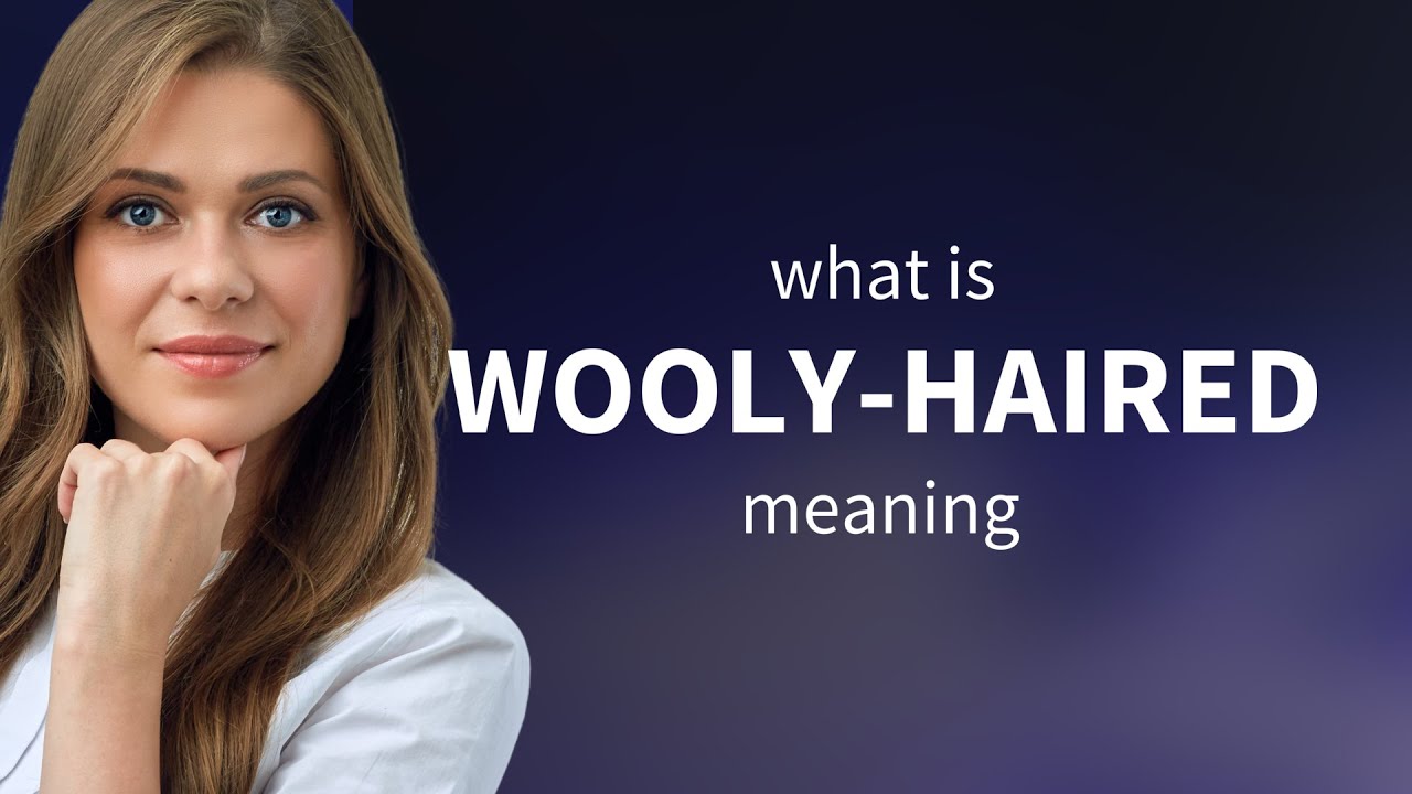 Wooly-haired • meaning of WOOLY-HAIRED - YouTube