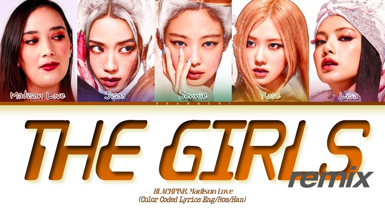 BLACKPINK THE GIRLS Remix (Feat. Madison Love) (BPTG OST) Lyrics (Color ...