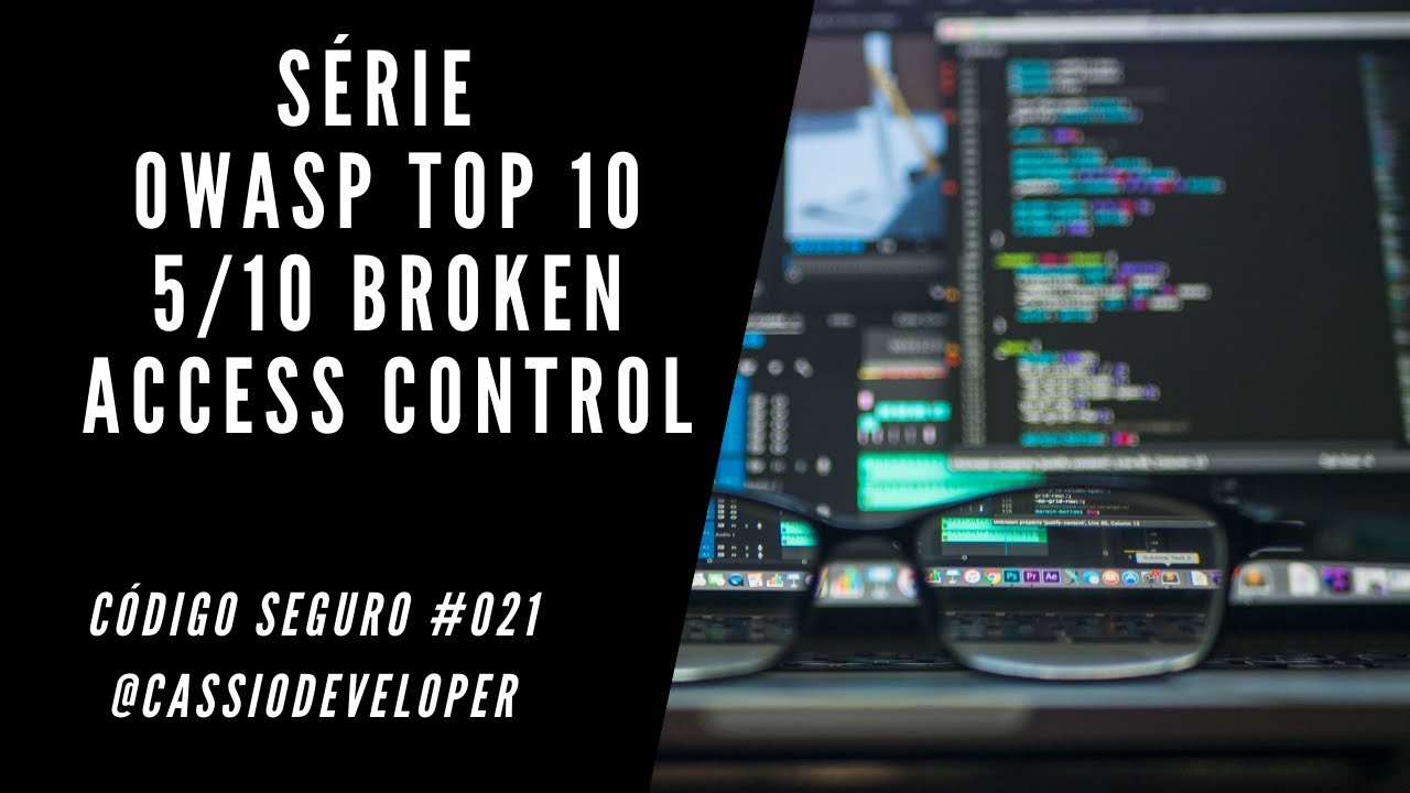 Série OWASP Top 10 - 5/10 Broken Access Control. Código Seguro #020 ...