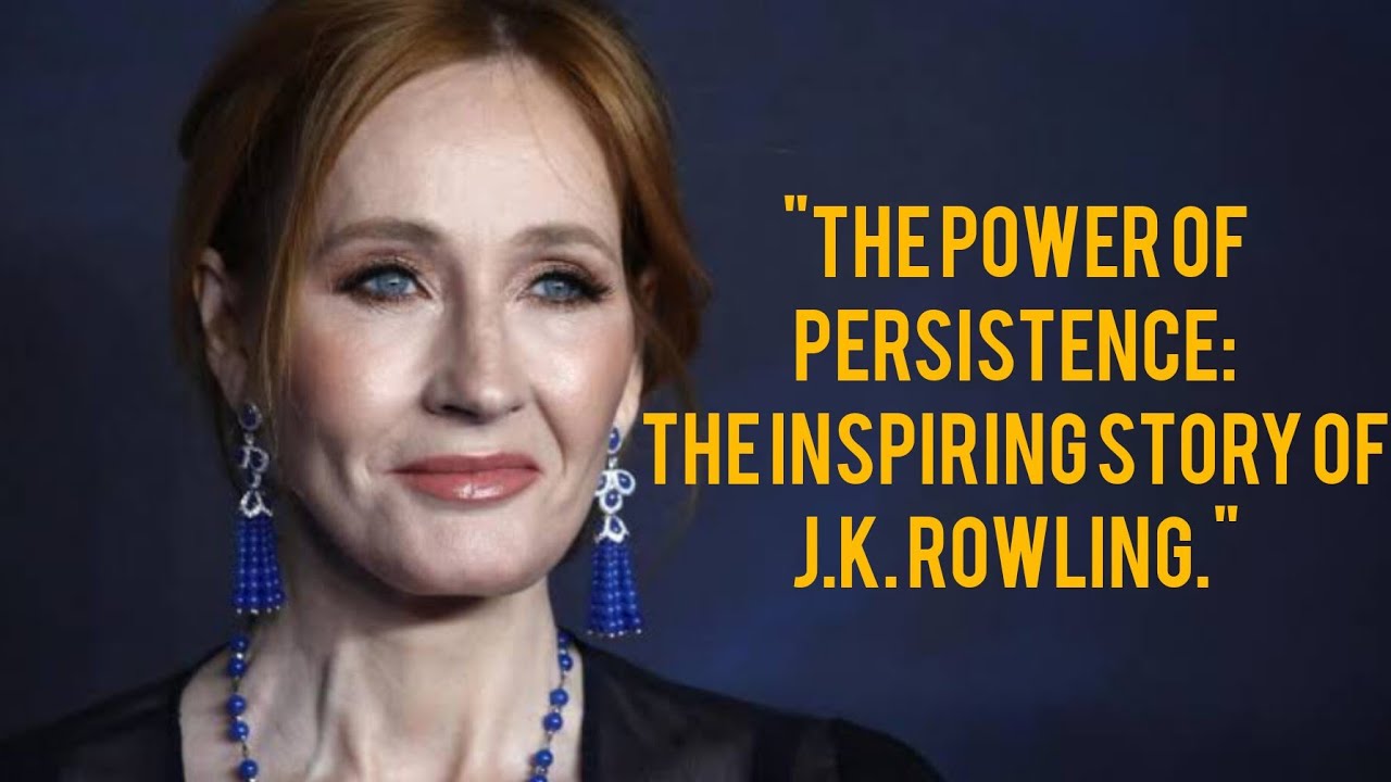 From Failure to Phenomenon: How J.K. Rowling's Persistence Paid Off ...