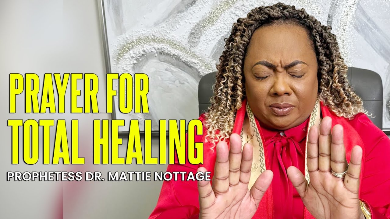 PRAYER FOR TOTAL HEALING (Declare The Blood) || DR. MATTIE NOTTAGE ...