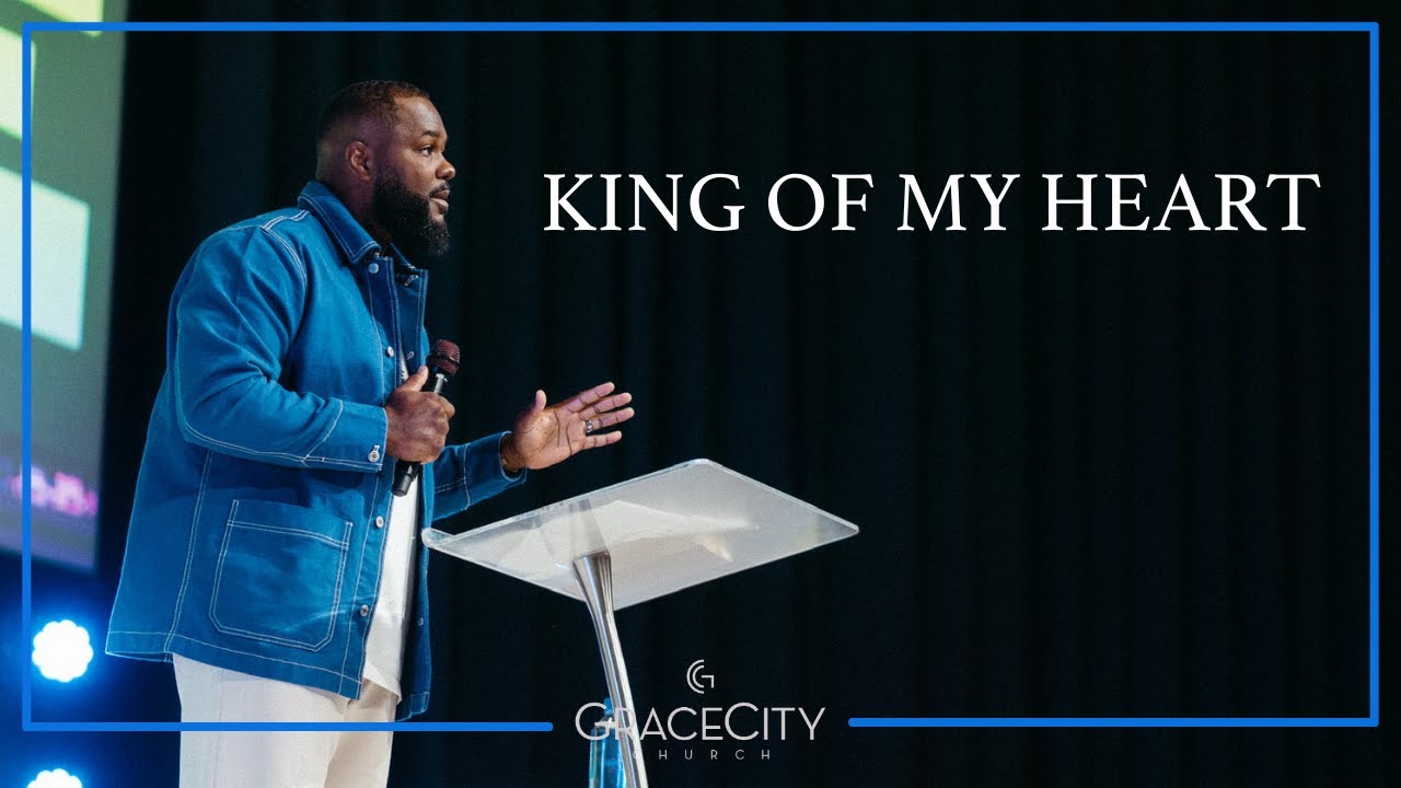 Grace City Church | King Of My Heart | Pastor Ryon Flanagan - YouTube