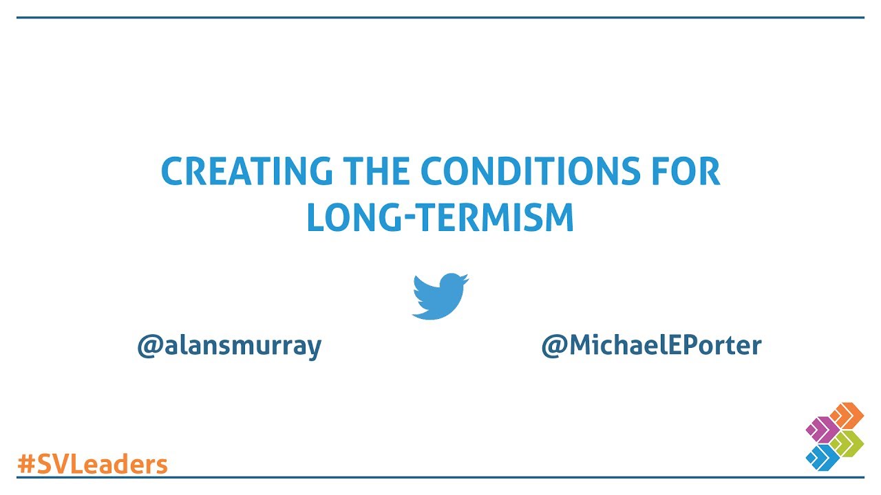 Creating the Conditions for Long-Termism - Alan Murray & Michael Porter ...