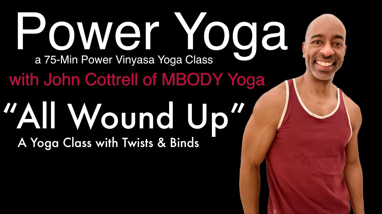 All Wound Up in a 75 Minute Power Yoga Class with John of MBODY Yoga ...