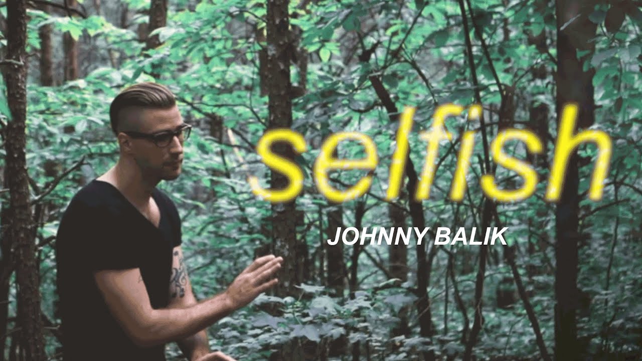 Johnny Balik - Selfish (Official Music Video) - YouTube