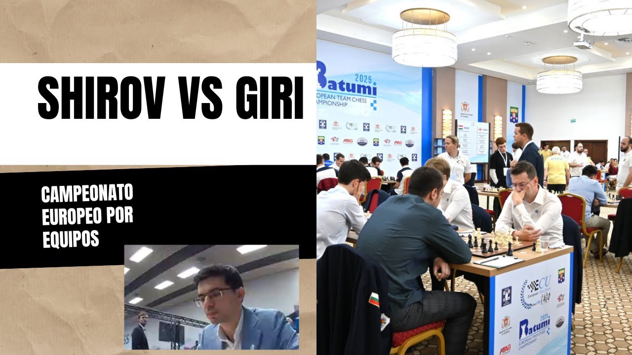 Shirov vs Giri- Campeonato Europeo de ajedrez por Equipos Batumi 2025 ...