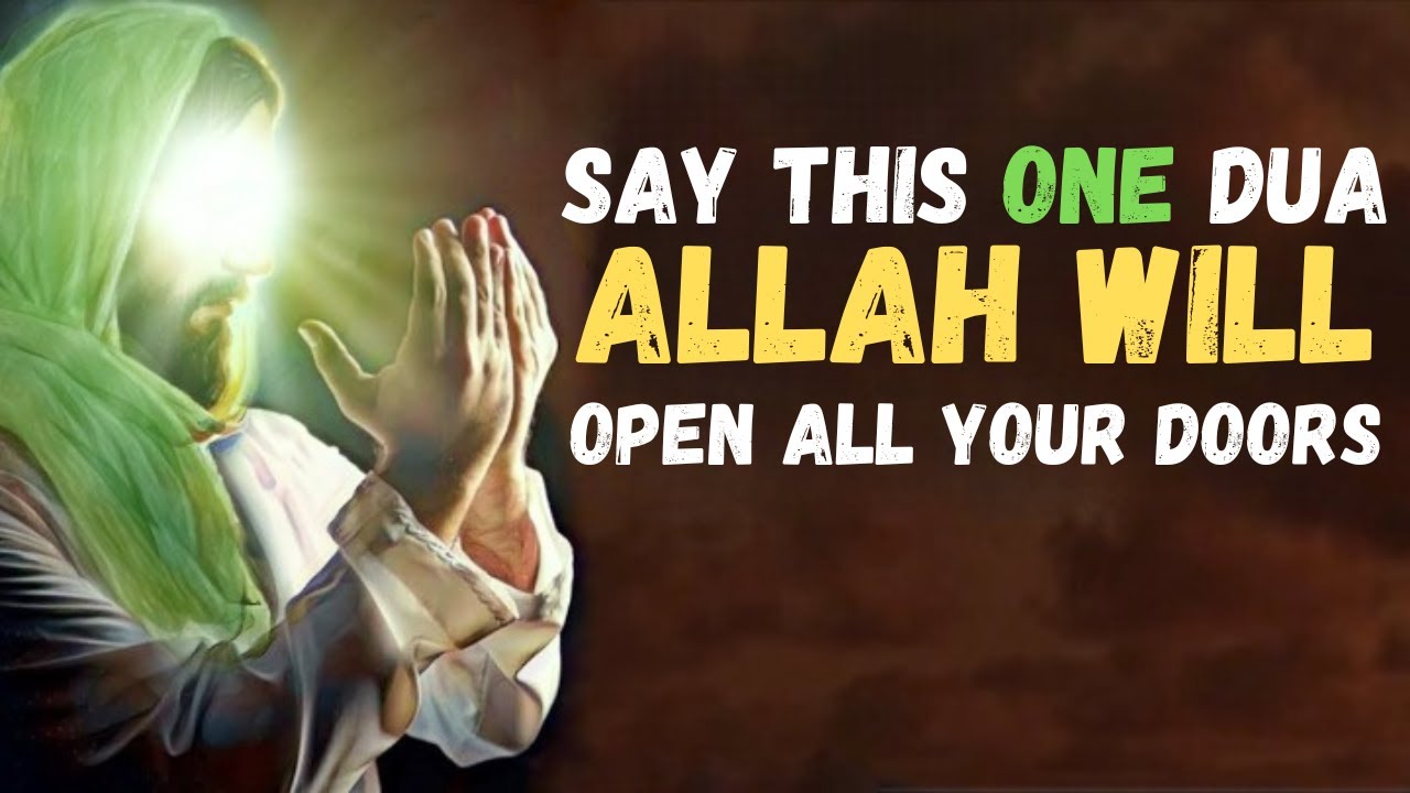 SAY THIS ONE DUA ALLAH WILL OPEN ALL YOUR DOORS - YouTube