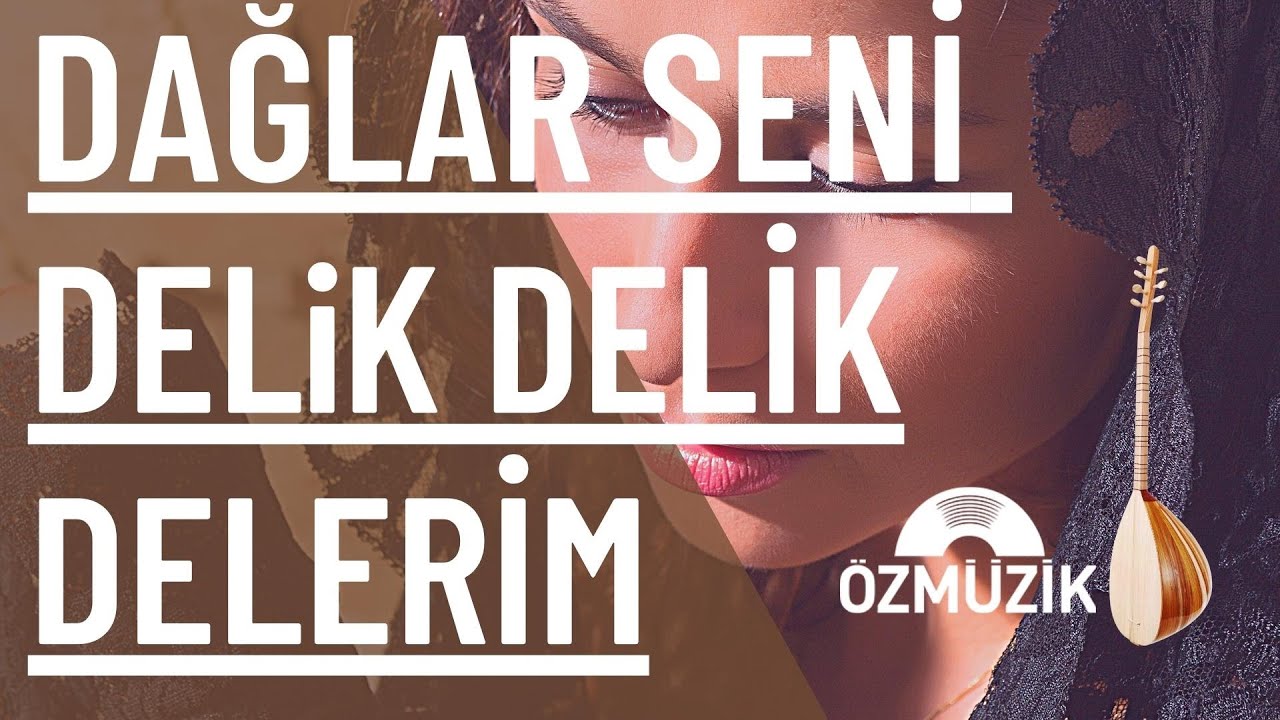 Dağlar Seni Delik Delik Delerim - Türkü - YouTube
