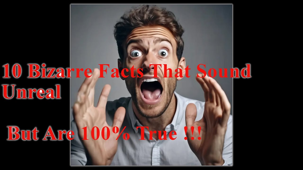 "10 Bizarre Facts You Won’t Believe Are Actually True!" - YouTube