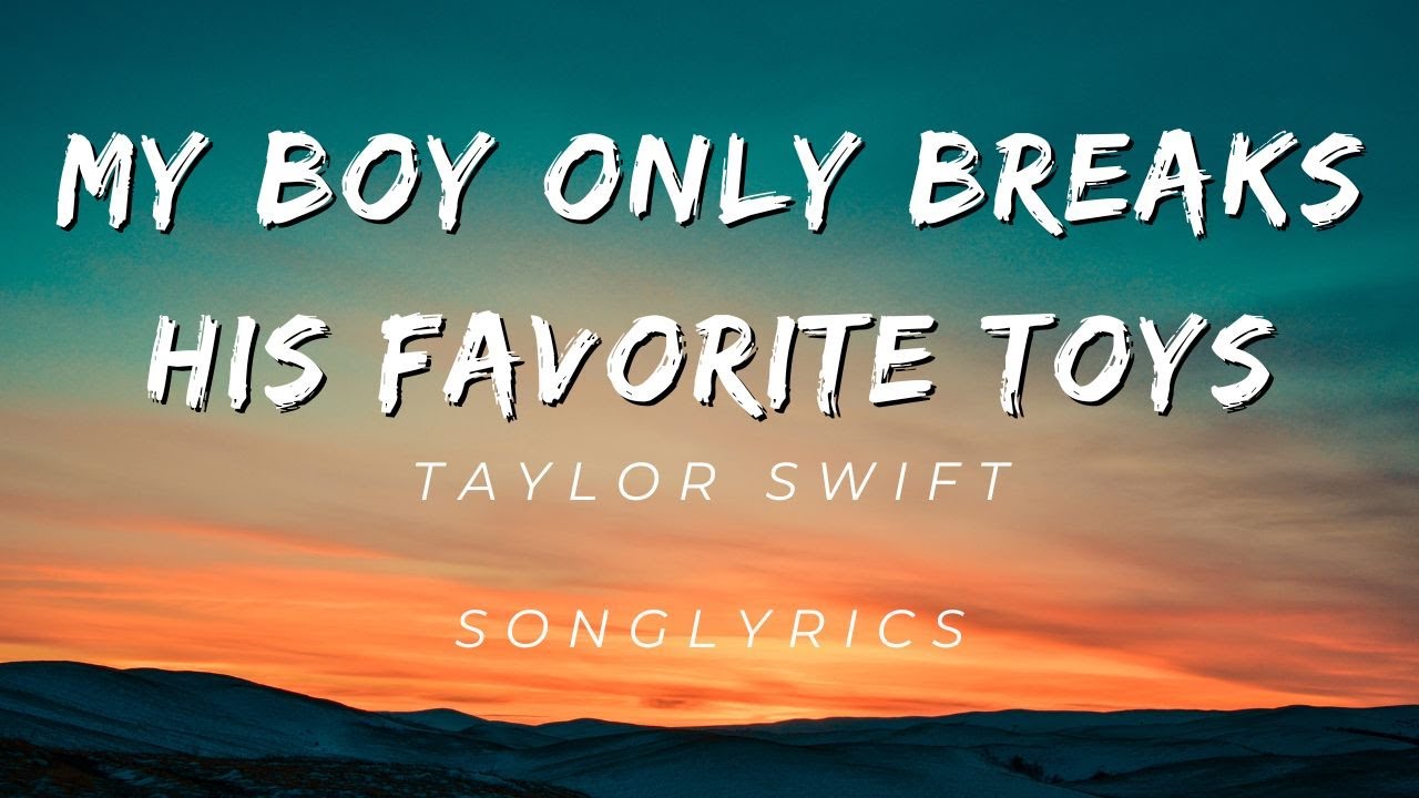 Taylor Swift - My Boy Only Breaks His Favorite Toys | SONG LYRICS - YouTube