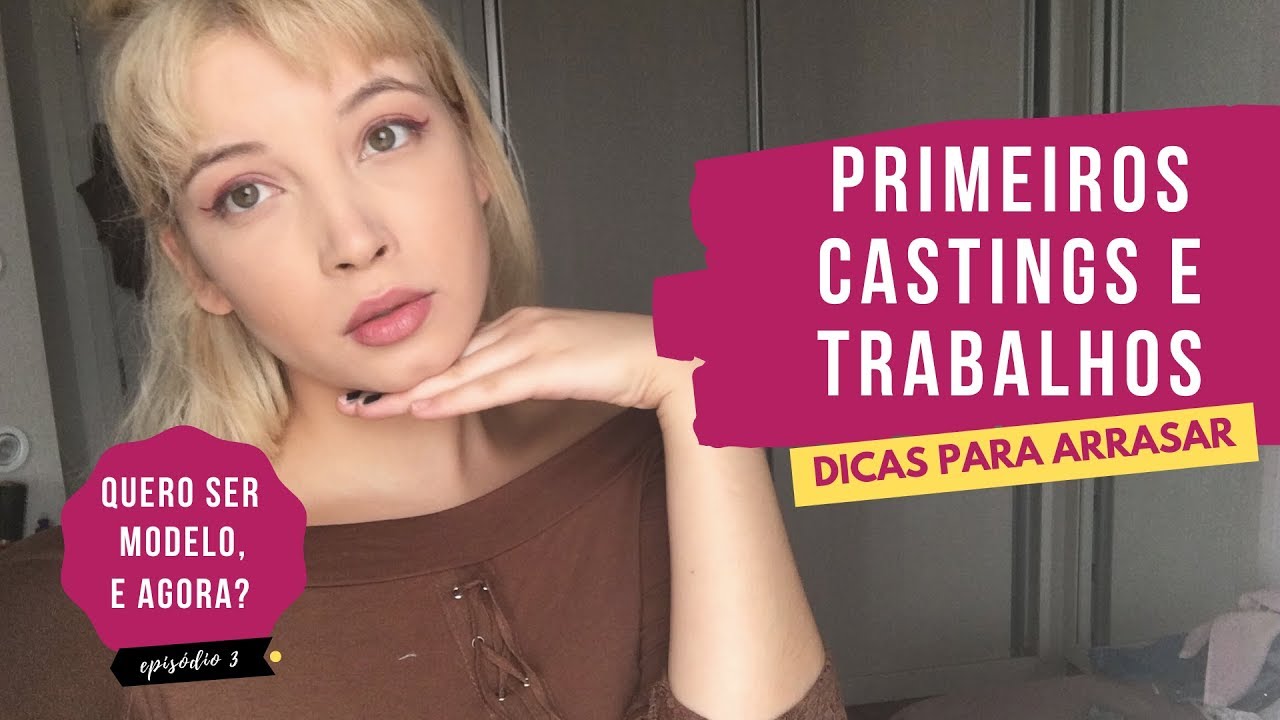 DICAS PARA ARRASAR NOS PRIMEIROS CASTINGS E TRABALHOS COMO MODELO - YouTube