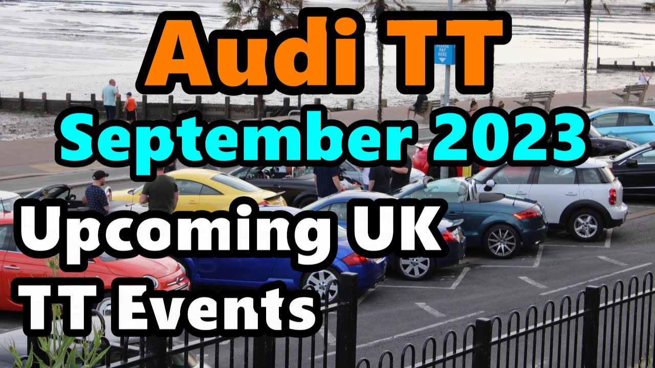 Audi TT - TT Car shows and TT Car Events in UK - September 2023 - YouTube