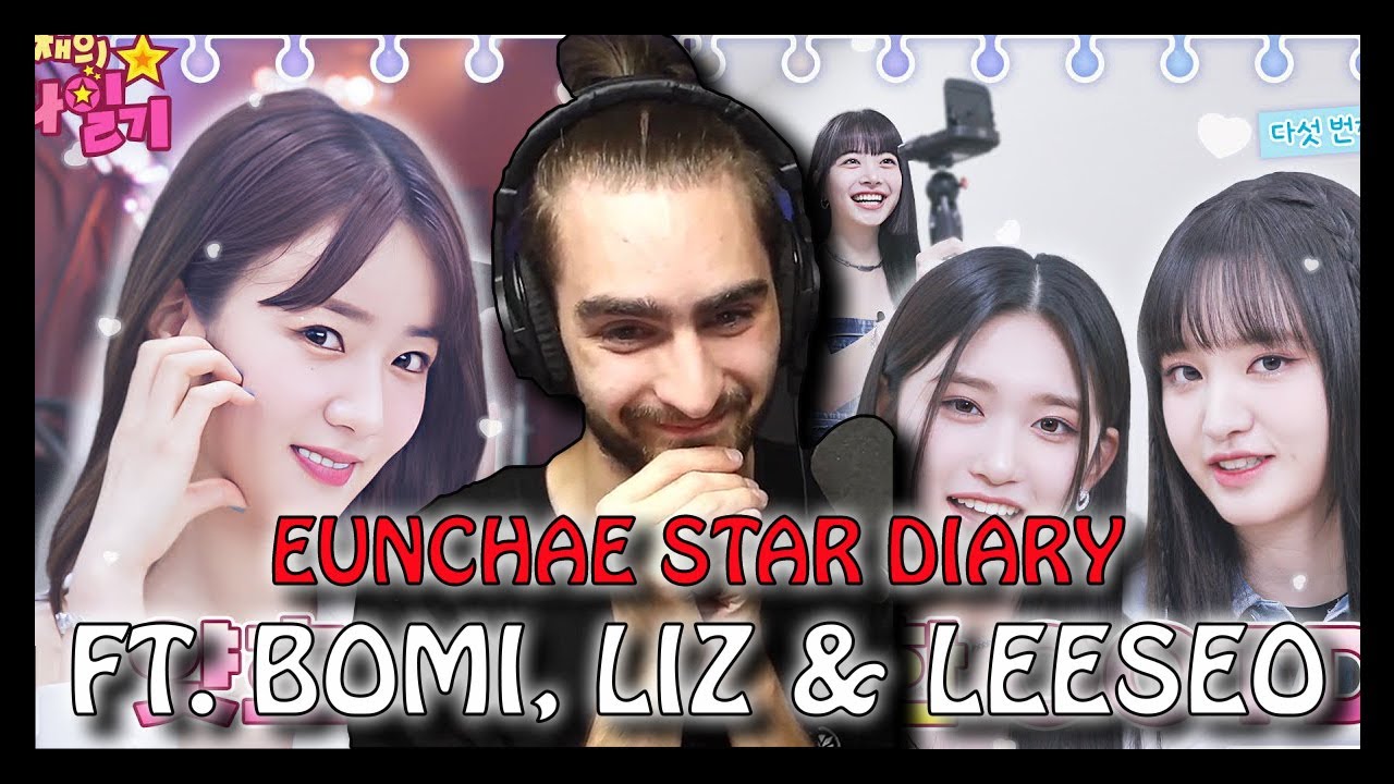 REACTION | Eunchae's Star Diary Ep.4-5 With Bomi, Liz And Leeseo - YouTube