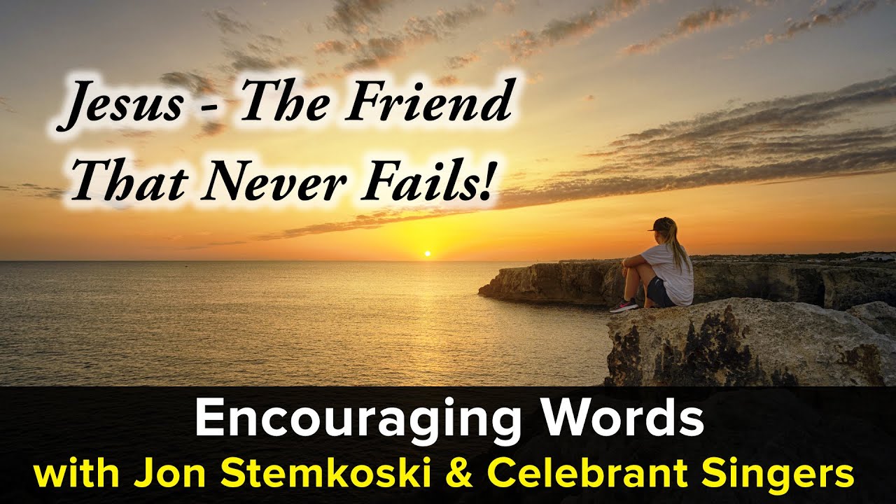 Jesus - The Friend That Never Fails! // (Encouraging Words with Jon ...