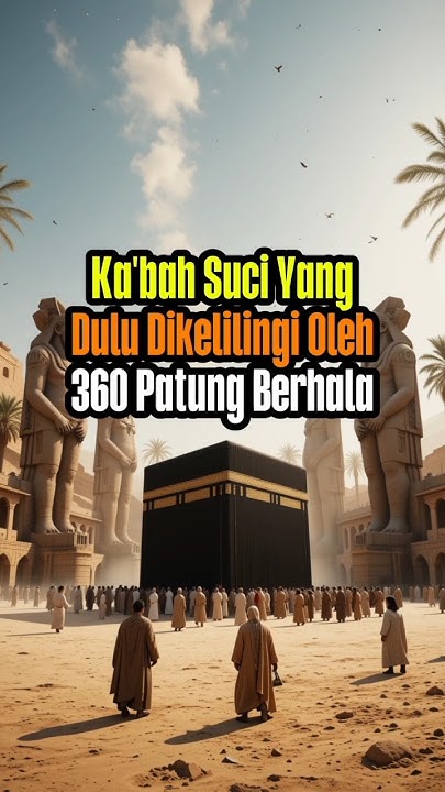Ka'bah sushi yang dulunya dikelilingi oleh 360 patung berhala #kisahislami #kisah #sejarahislam ...