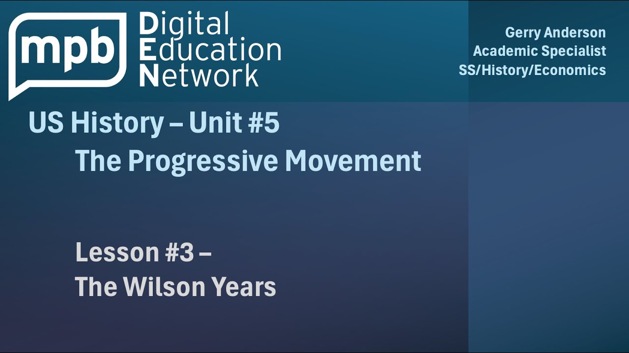 MPB US History Unit 5 Lesson 3: The Wilson Years - YouTube