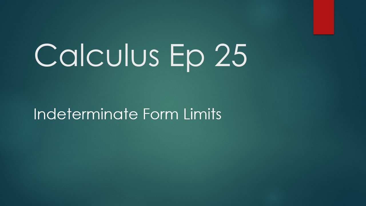 Calculus Ep 25 Indeterminate Form Limits - YouTube