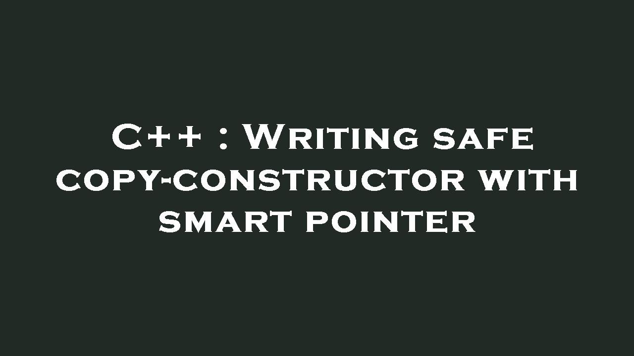 C++ : Writing safe copy-constructor with smart pointer - YouTube