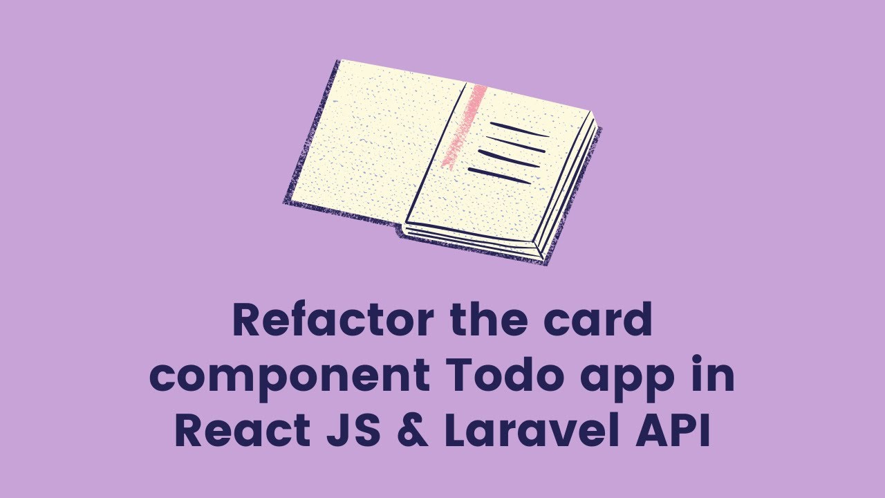 2 Refactor Card Component To Show The Todo List React JS SPA Laravel API YouTube 2 Refactor Card Component To Show The Todo List React JS SPA Laravel API YouTube