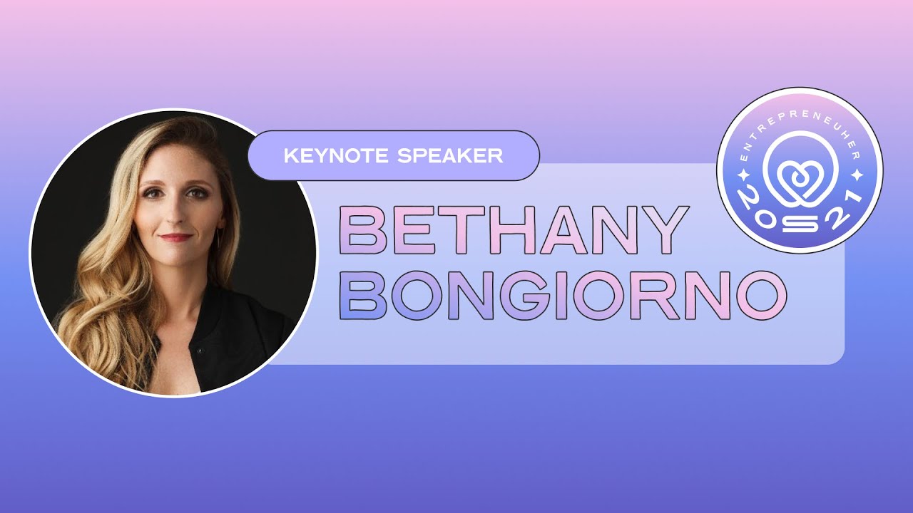 Final Keynote: Bethany Bongiorno | EntrepreneuHER Makeathon 2021 - YouTube