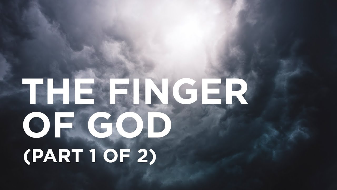 The Finger of God (Part 1 of 2) — 06/11/2021 - YouTube