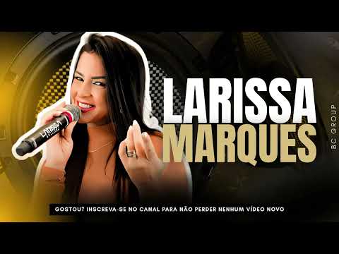 LARISSA MARQUES MÚSICAS NOVAS - REPERTÓRIO NOVO OUTUBRO 2025