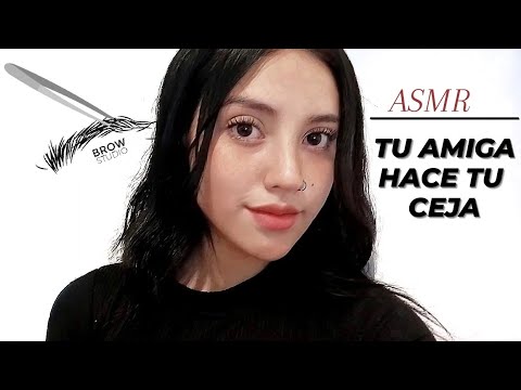 ASMR TU AMIGA TE DEPILA LA CEJA || ASMR EN ESPAÑOL.🇲🇽🎙️