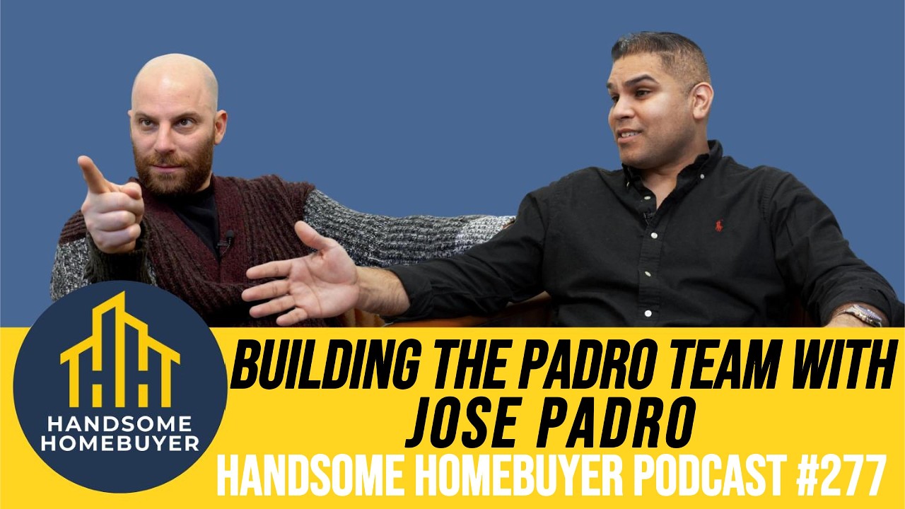 Building the Padro Team with Jose Padro // Handsome Homebuyer Podcast ...