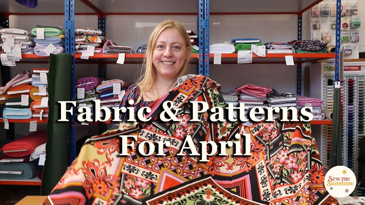 Fabrics & Patterns For April - YouTube