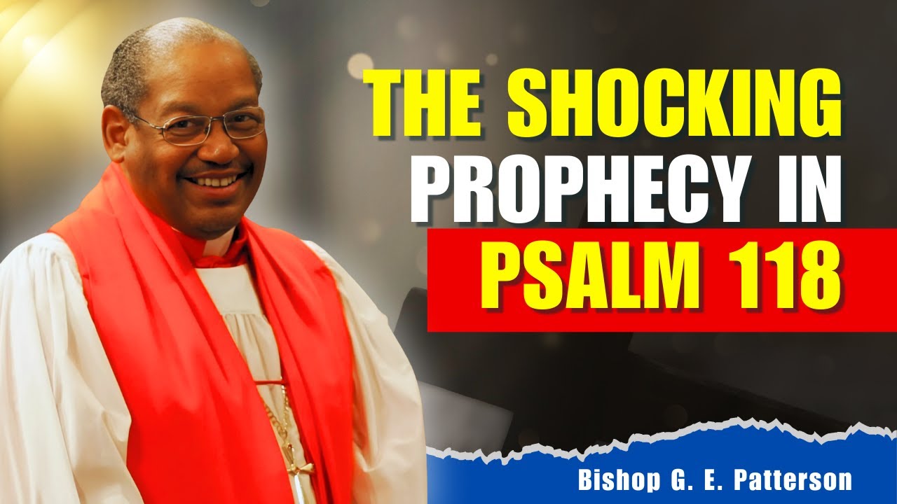 Bishop GE Patterson Sermons - What Does Psalm 118 Warn About the Future ...