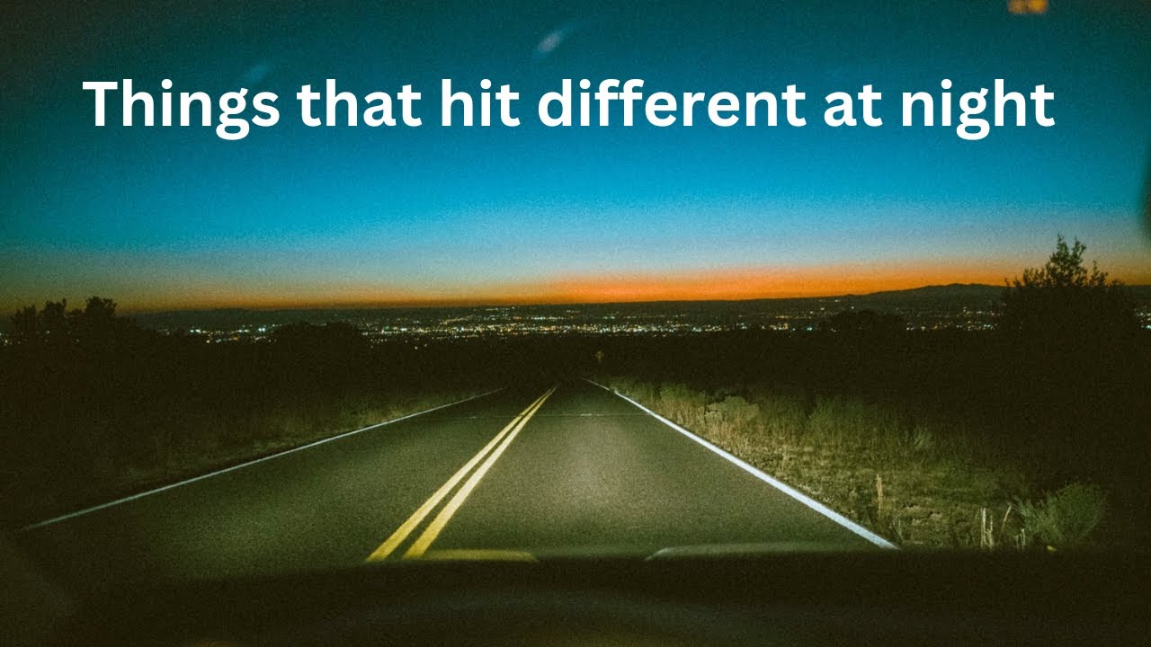 Things That Hit Different At Night - YouTube