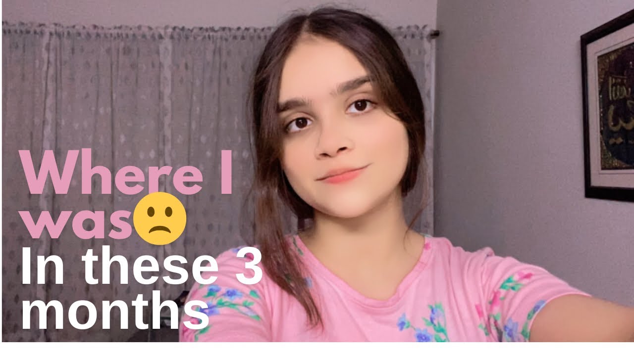 Where I was in these 3 months ? Kahan thi kia hua | Videos kyu nhi banarhi thi? - YouTube