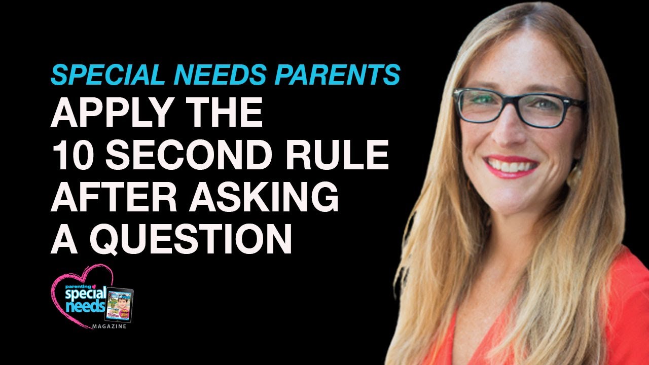 Special Needs Parents: Apply the 10 Second Rule After Asking A Question ...