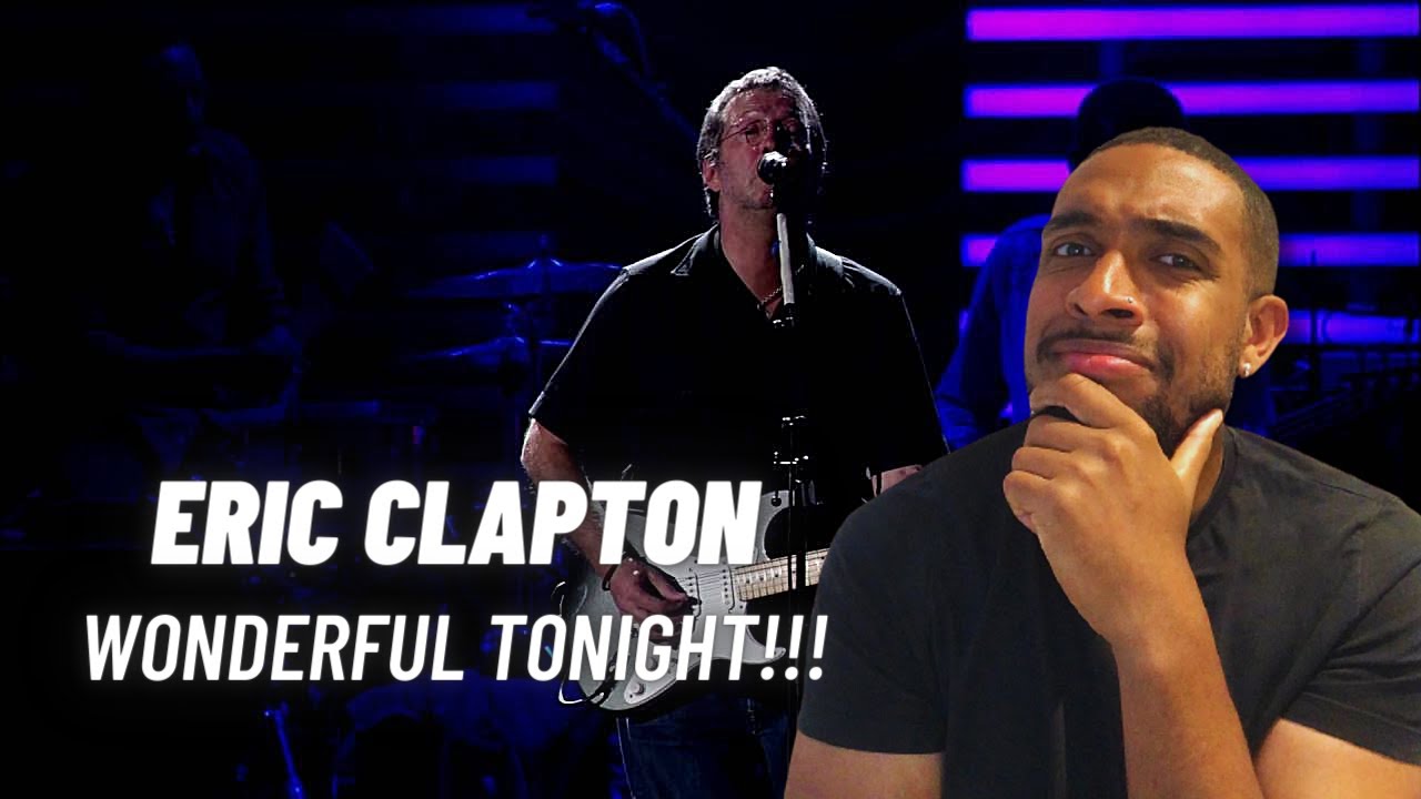 FIRST TIME HEARING ERIC CLAPTON WONDERFUL TONIGHT LIVE - YouTube
