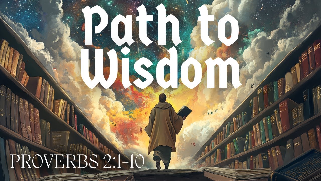 Path to Wisdom | Proverbs 2:1-10 - YouTube