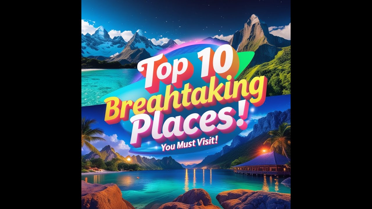 Top 10 Breathtaking Places You Must Visit! - YouTube
