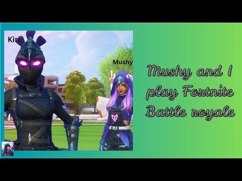 Me Kiri and Mushy play Fortnite Battle Royale/ Fortnite/ Enjoy!! - YouTube