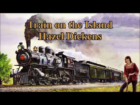 Train on the Island Hazel Dickens with Lyrics - YouTube