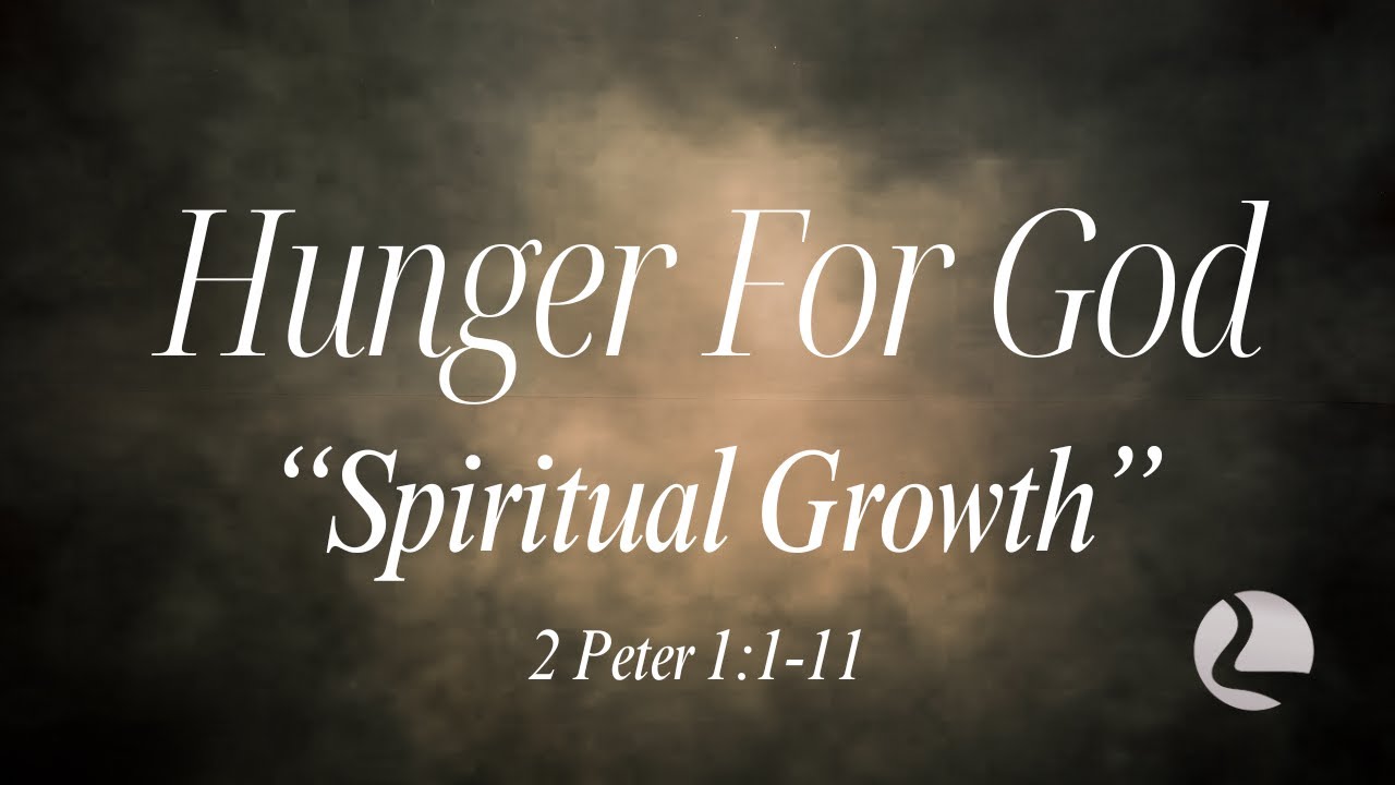 Hunger For God: Spiritual Growth - 2 Peter 1:1-11 - Pastor Randy Rice ...