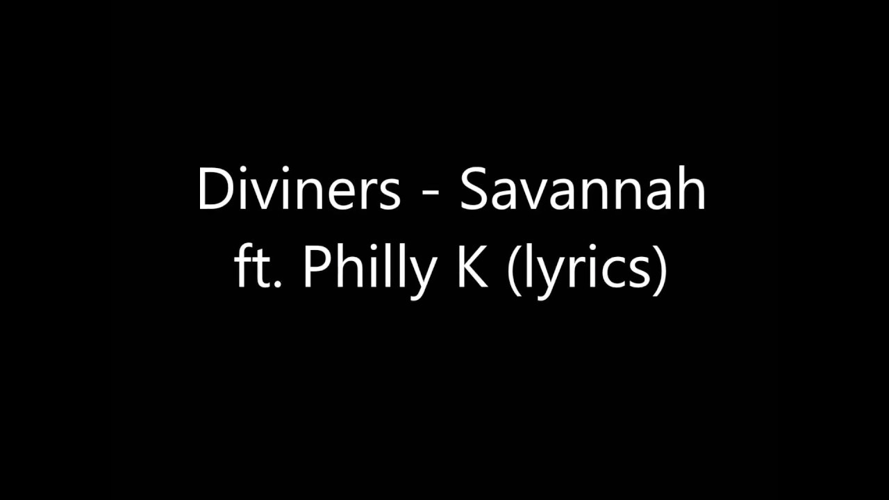 Diviners - Savannah ft. Philly K ( lyrics ) - YouTube