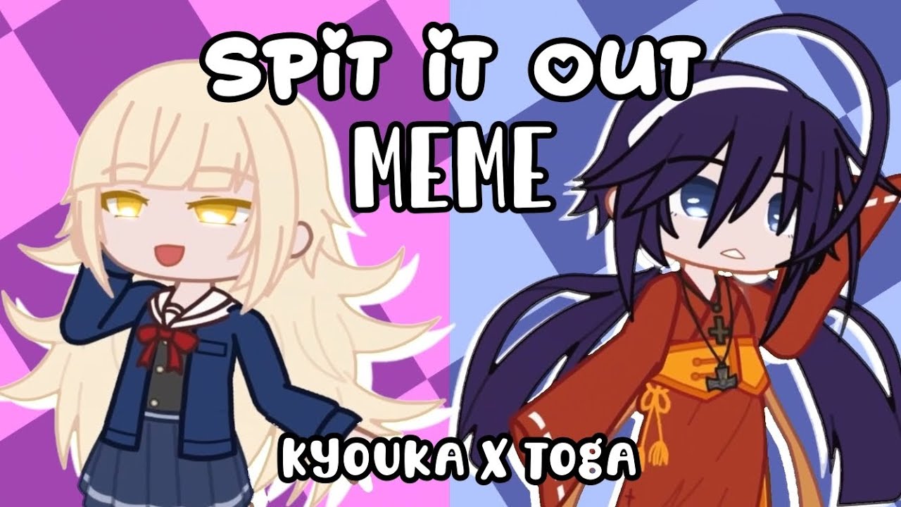 Spit It Out Meme || Crossship || Kyouka x MS! Toga || Gacha Life || MHA ...