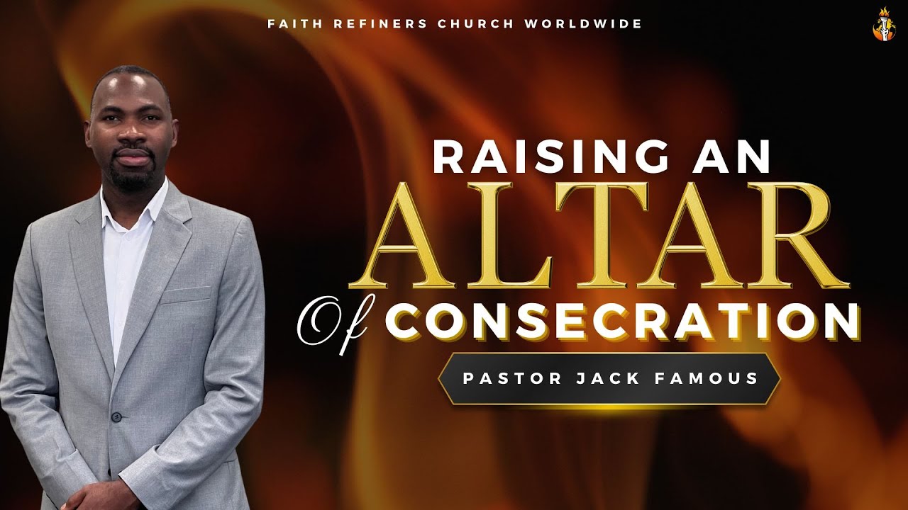 Raising an Altar of Consecration || Pastor Jack Famous - YouTube