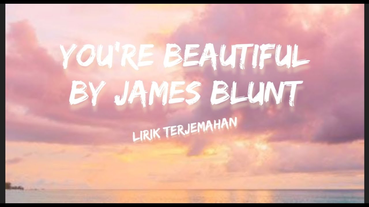 You're Beautiful - James Blunt | Lirik Terjemahan |English Song ...