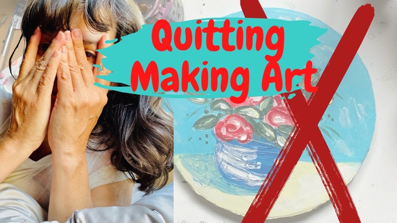 I Quit Making Art,An Honest Conversation About Reality Of Trying To Be ...