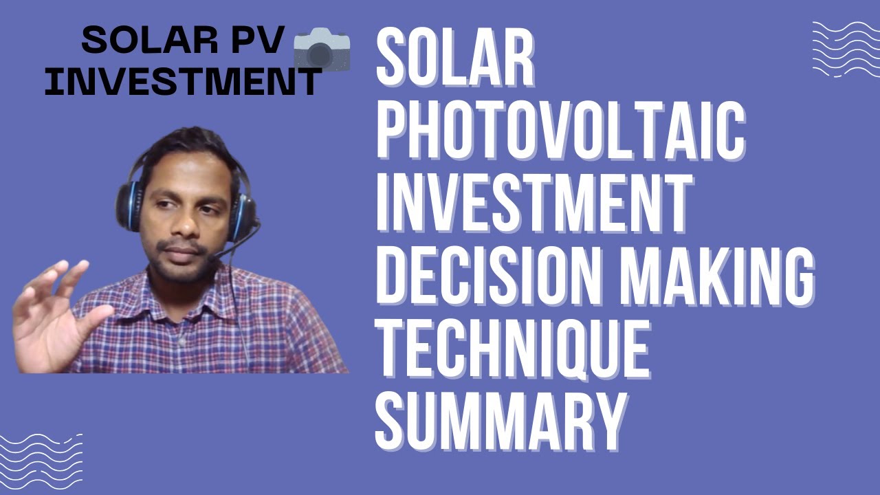 Solar Panel Investment Decision Making Summary # Solar PV # Cost Benefit # Renewable # NPV # IRR ...